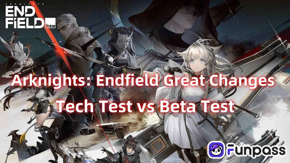 Arknights: Endfield Great Changes - Tech Test vs Beta Test