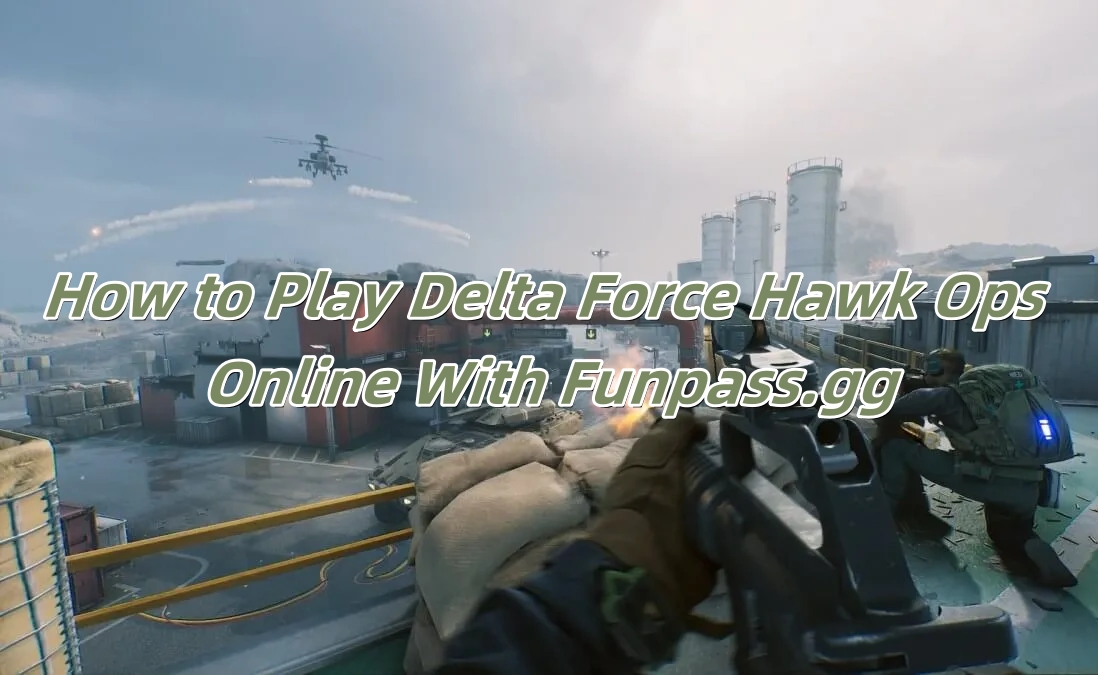 How to Play Delta Force Hawk Ops Online With Funpass