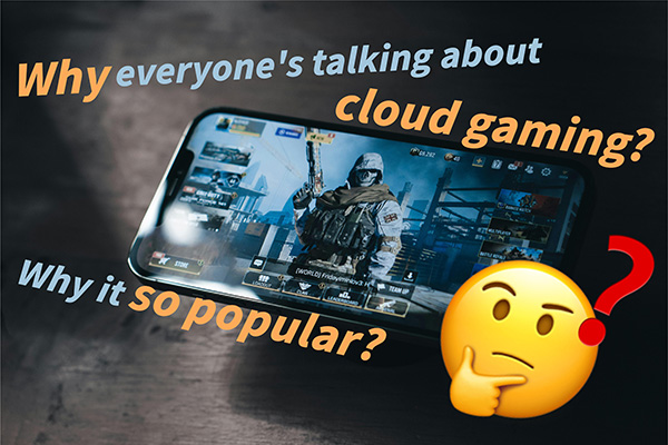Why everyone's talking about cloud gaming? Why is it so popular?
