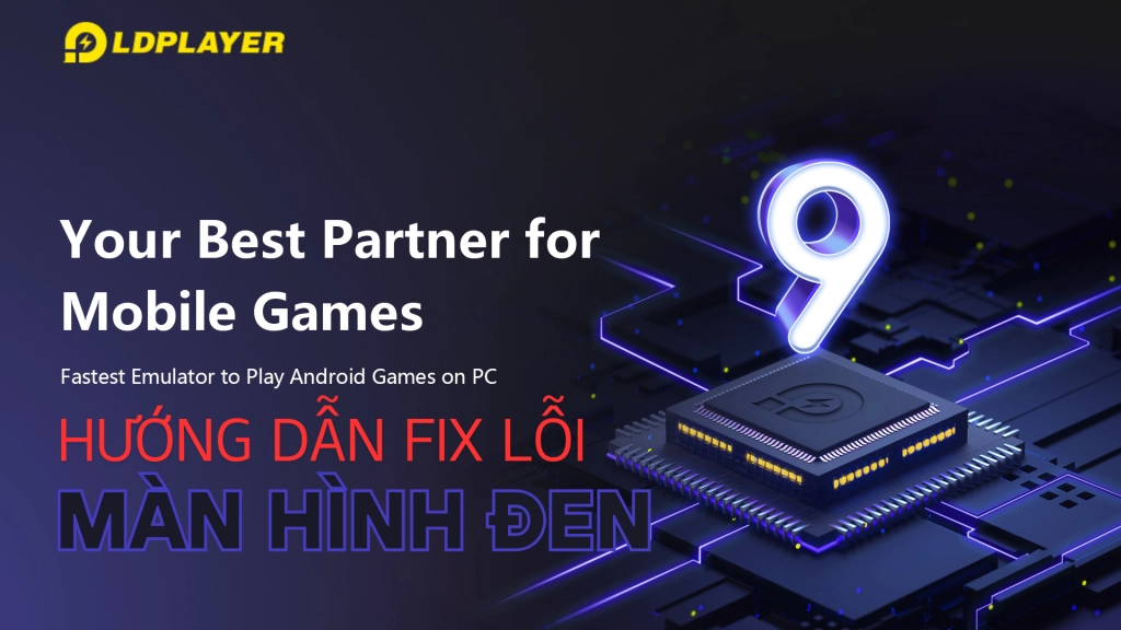 Hướng dẫn sửa lỗi màn hình đen khi khởi động LDPlayer