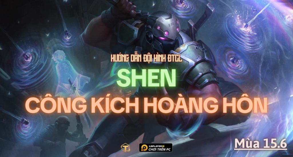 Đấu Trường Chân Lý: Hướng dẫn đội hình Shen Công Kích Hoàng Hôn mùa 15.6